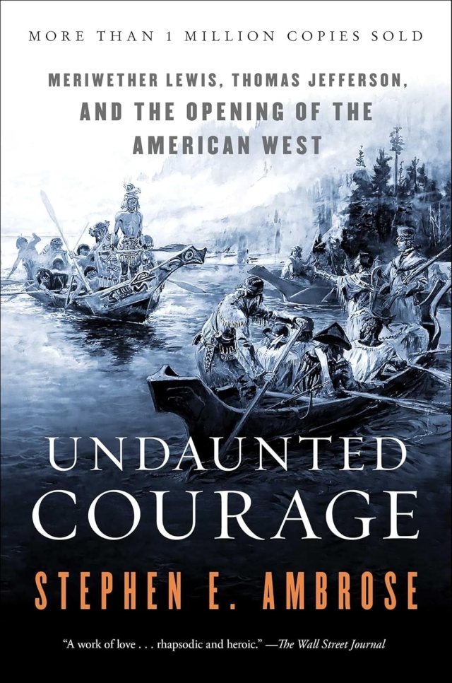 Undaunted Courage, Meriwether Lewis, Thomas Jefferson and the Opening ...